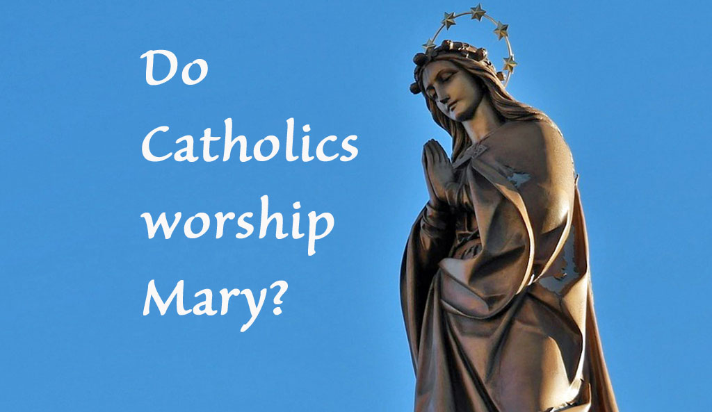 Do Catholics worship Mary? | A Nun's Life Ministry